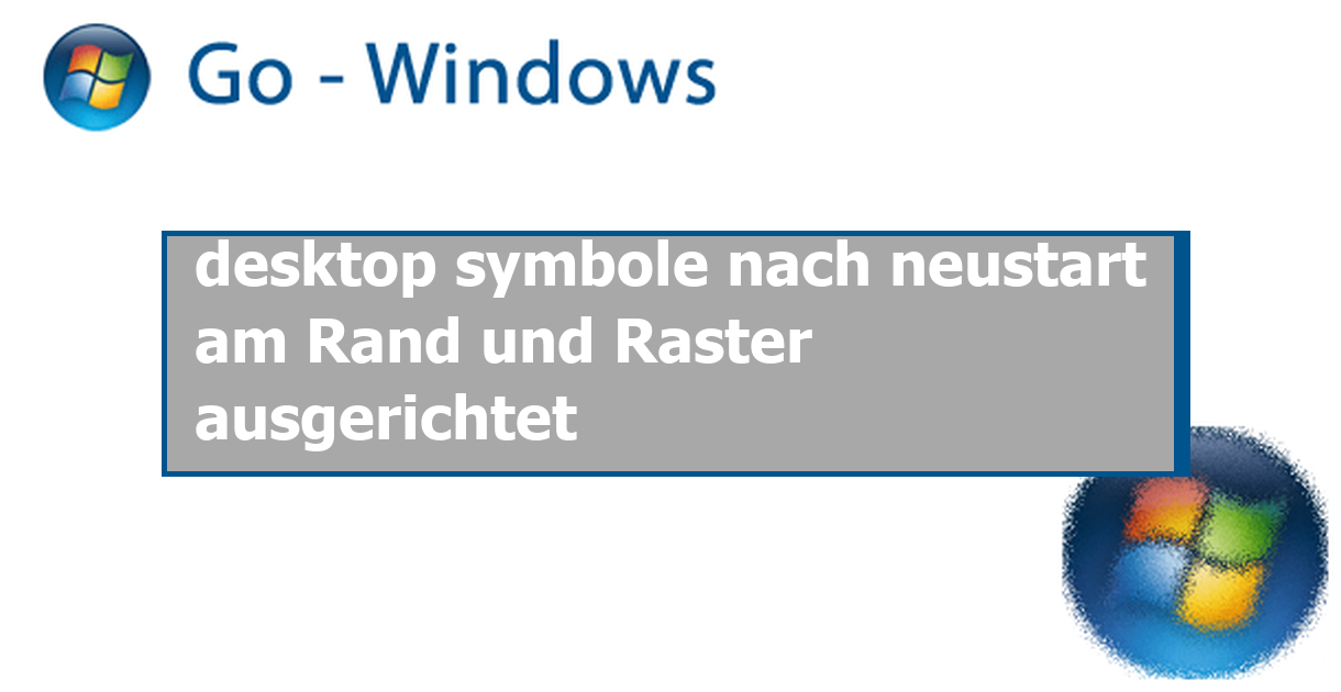 desktop symbole nach neustart am Rand und Raster ausgerichtet Windows ...
