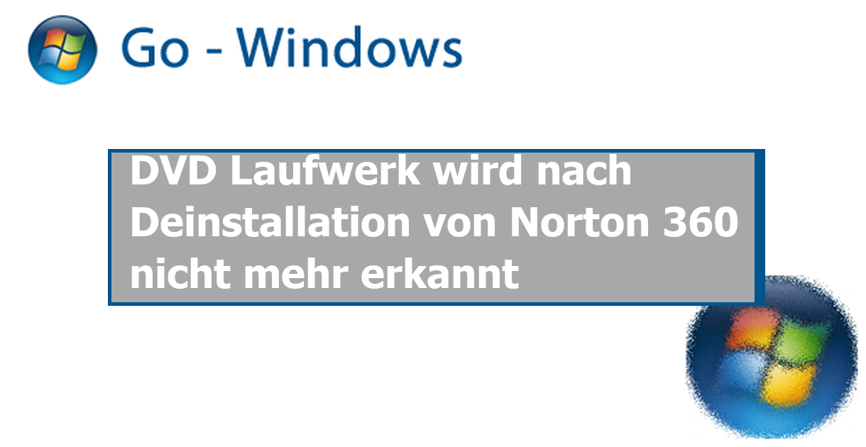 DVD Laufwerk wird nach Deinstallation von Norton 360 nicht mehr erkannt ...
