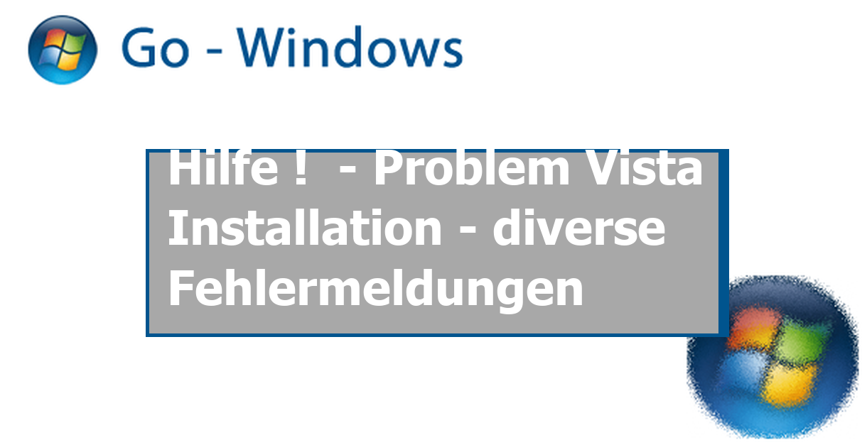 Hilfe ! - Problem Vista Installation - diverse Fehlermeldungen Windows ...