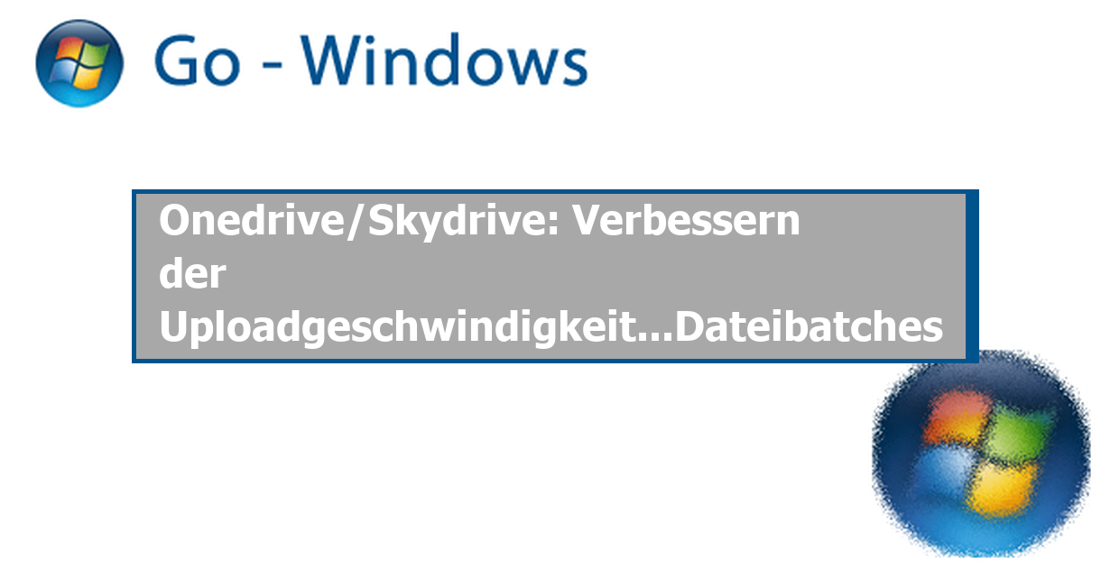 Onedrive/Skydrive: Verbessern der Uploadgeschwindigkeit...Dateibatches PC Software