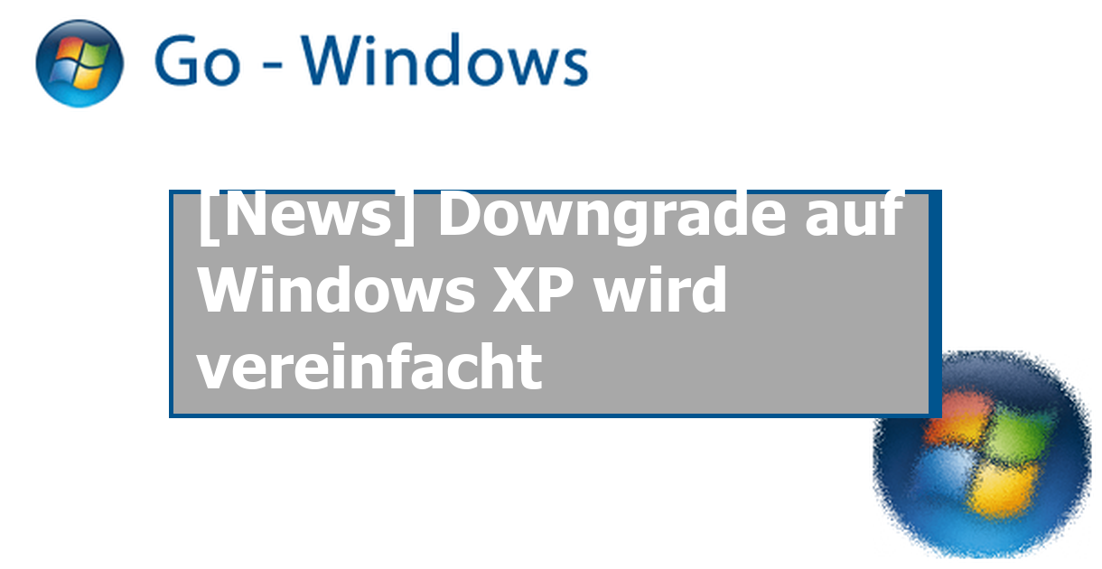 [News] Downgrade auf Windows XP wird vereinfacht News