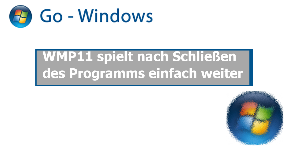 WMP11 spielt nach Schließen des Programms einfach weiter Windows Vista ...