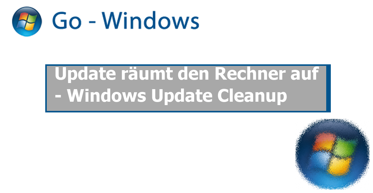 Update räumt den Rechner auf – Windows Update Cleanup › Go Windows Update räumt den Rechner auf – Windows Update Cleanup › Go Windows