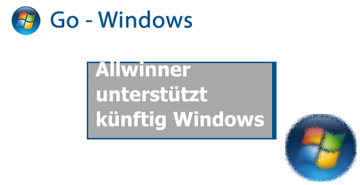 Allwinner unterstützt künftig Windows › Go Windows