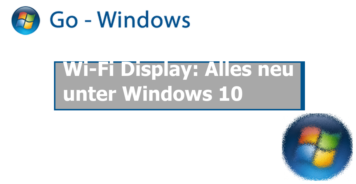 Wi-Fi Display: Alles neu unter Windows 10 › Go Windows