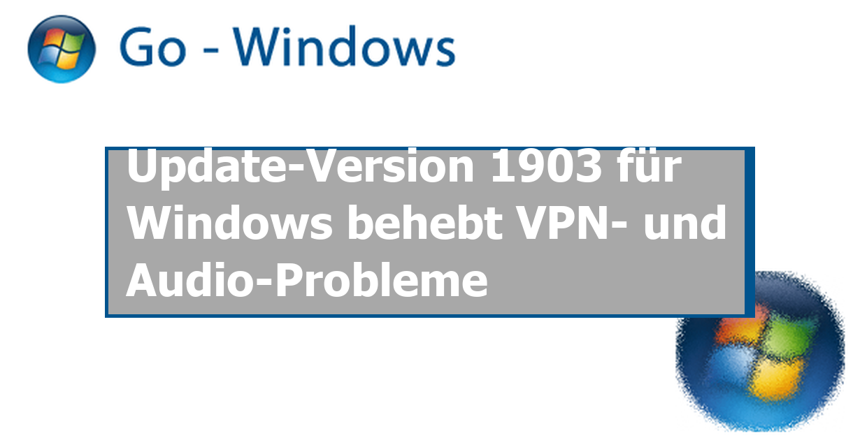 Update-Version 1903 für Windows behebt VPN- und Audio-Probleme › Go Windows Update-Version 1903 für Windows behebt VPN- und Audio-Probleme › Go Windows