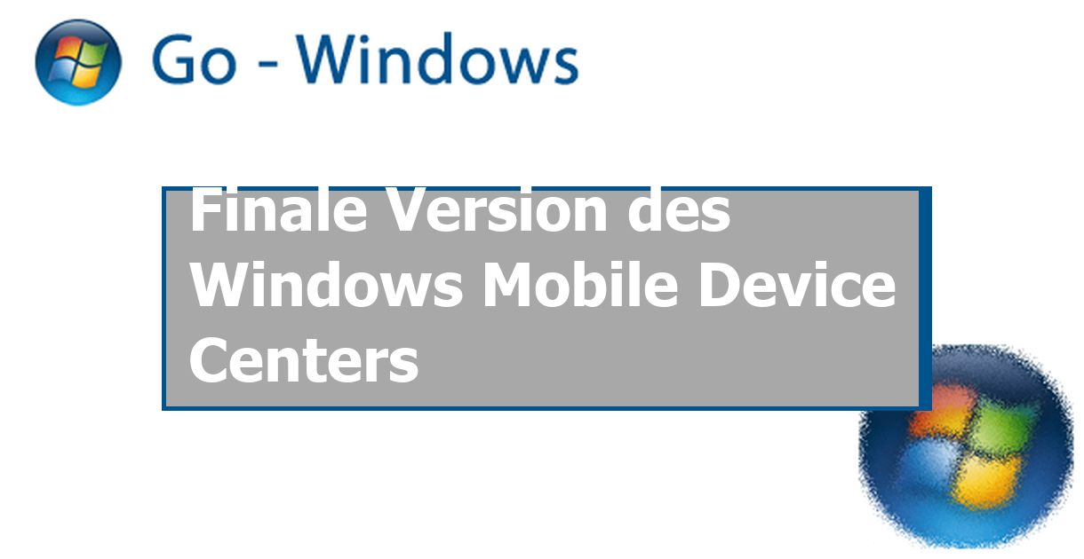 Finale Version des Windows Mobile Device Centers › Go Windows