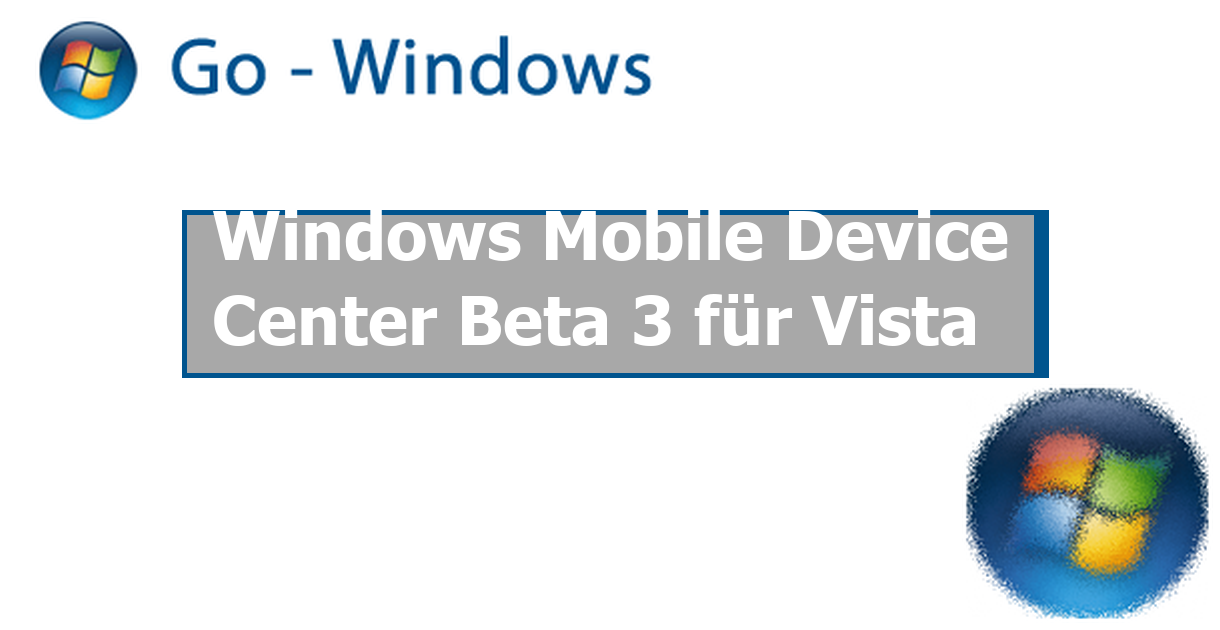 Windows Mobile Device Center Beta 3 für Vista › Go Windows