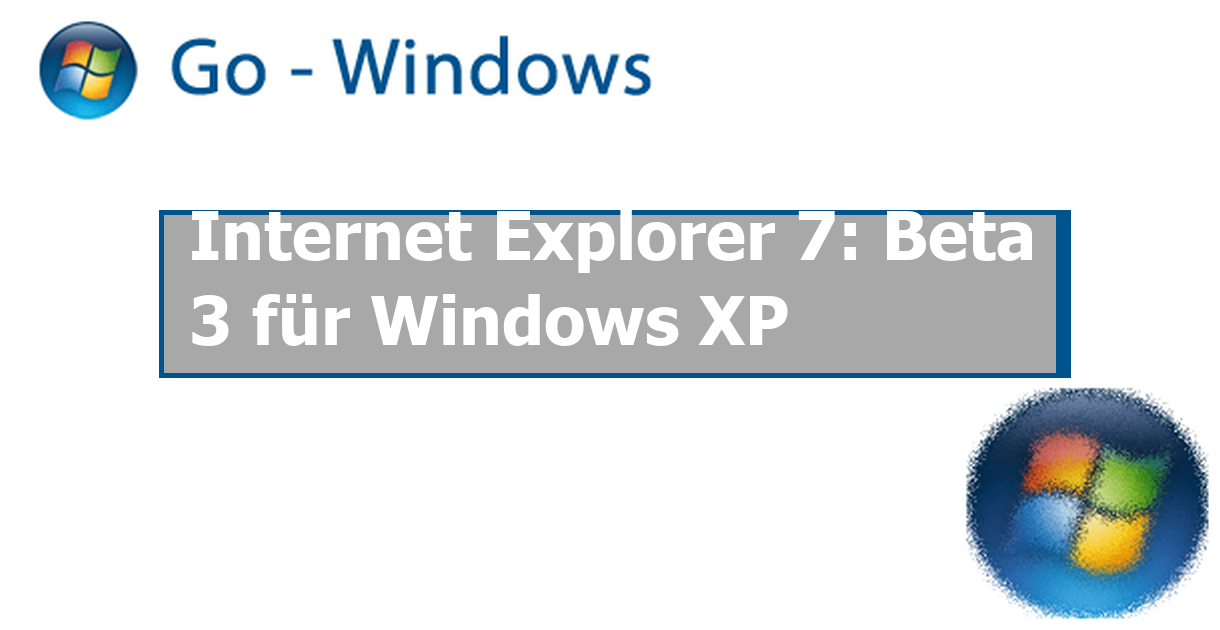 Internet Explorer 7: Beta 3 für Windows XP › Go Windows