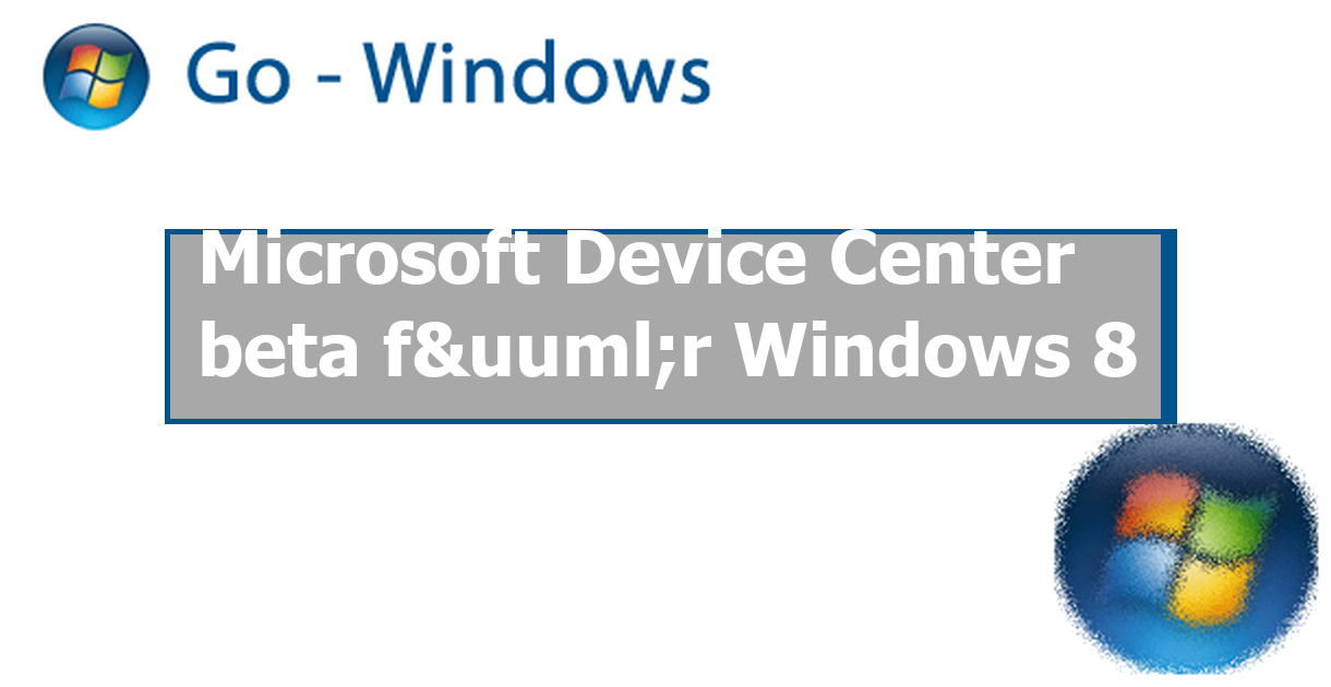 Microsoft Device Center beta für Windows 8 › Go Windows